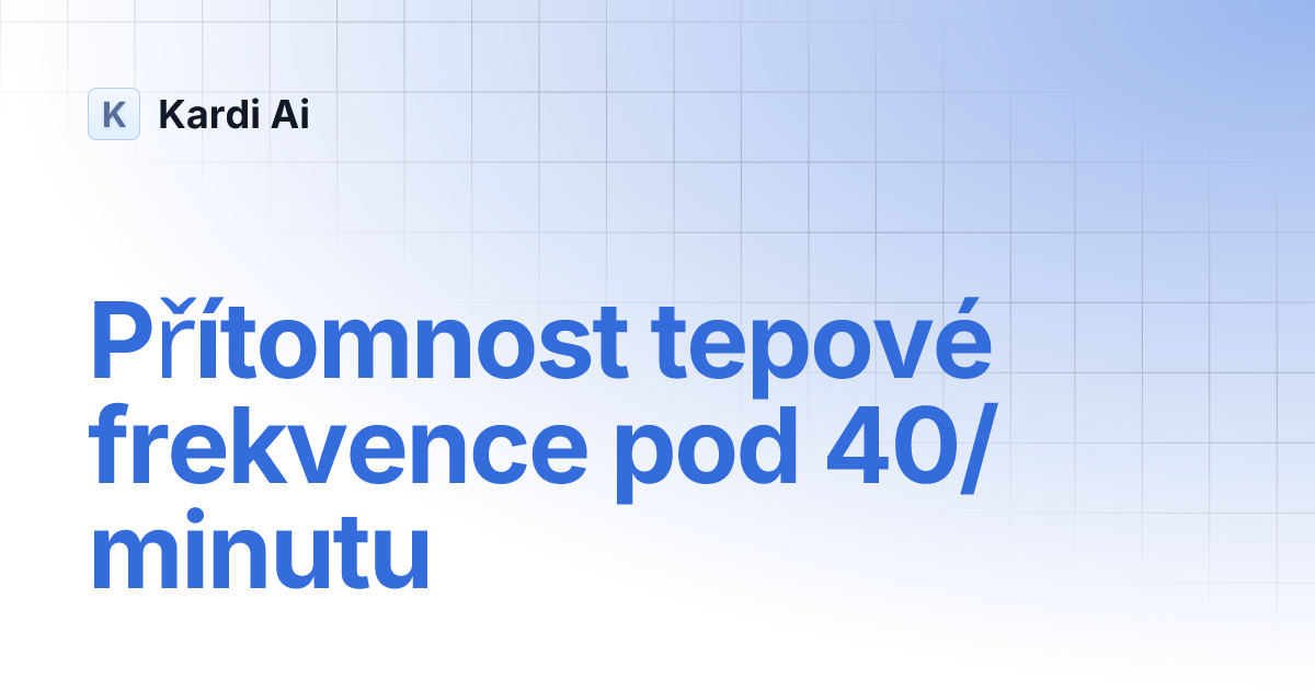 Přítomnost tepové frekvence pod 40/minutu | Kardi Ai